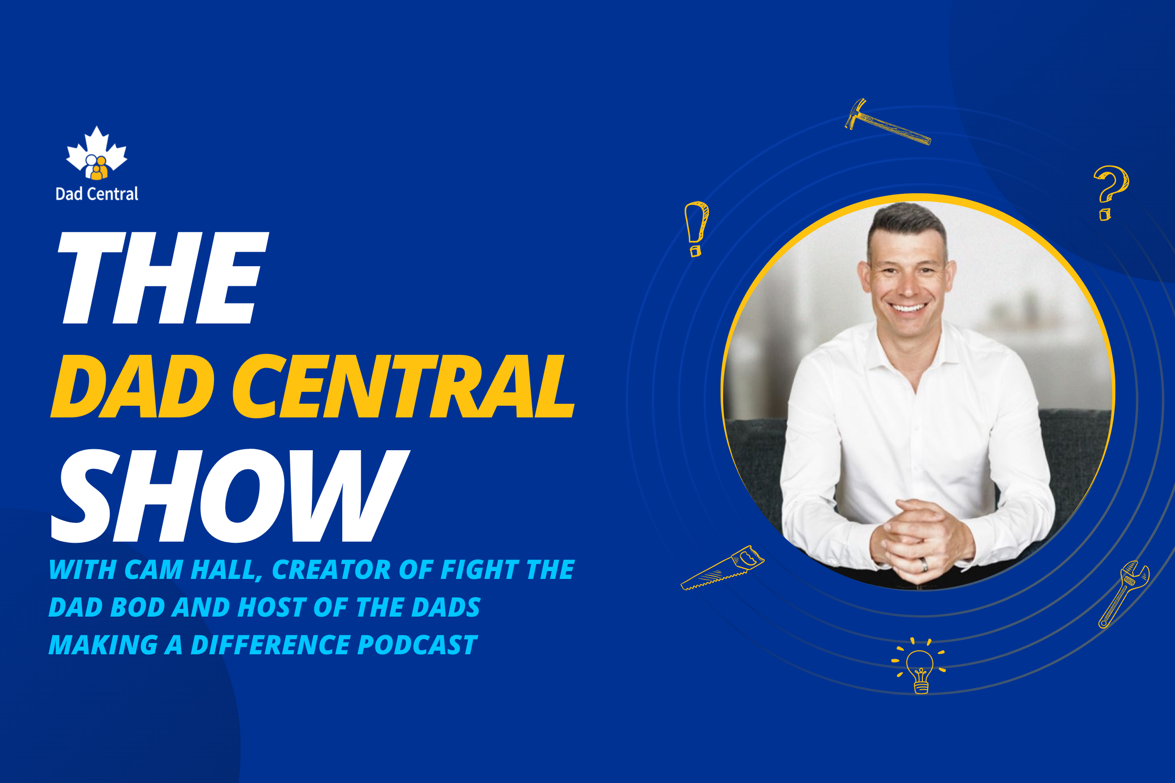 Cam Hall: Learning How to Build A Healthy and Successful Life – Dad Central